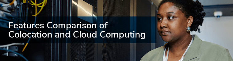 Features Comparison of Colocation and Cloud Computing
