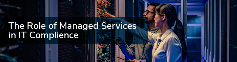 The Role of Managed Services in IT Compliance